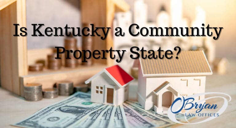Is Kentucky a Community Property State? | O'Bryan Law Offices | KY