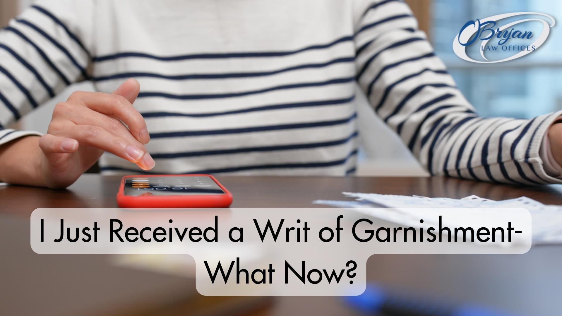 I Just Received a Writ of Garnishment - What Now? | O'Bryan Law