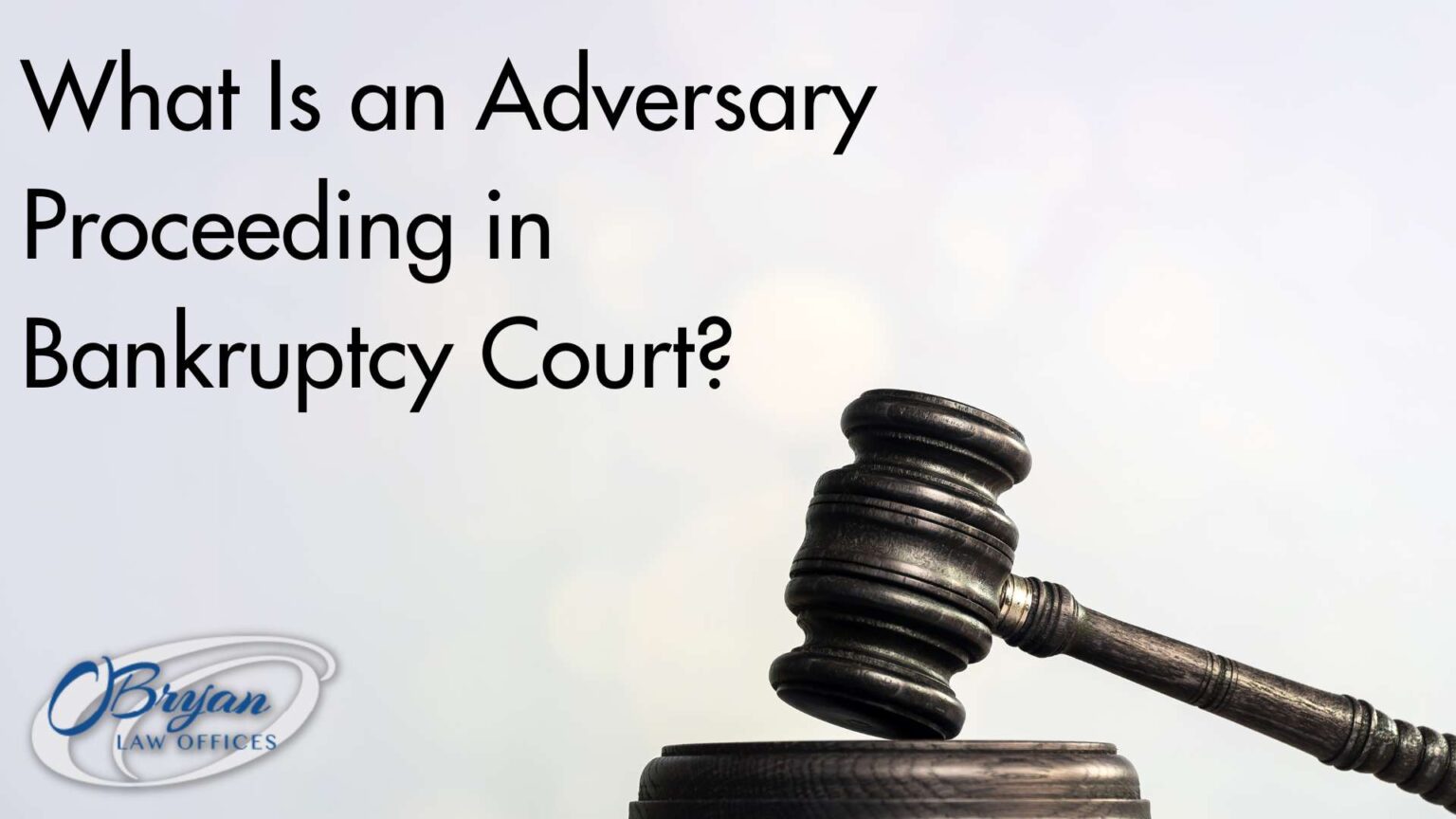 What Is an Adversary Proceeding? | O'Bryan Law Offices